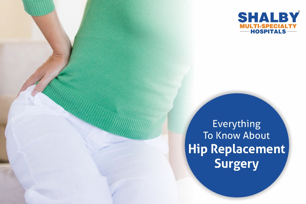 Everything To Know About Hip Replacement Surgery - Shalby Hospital