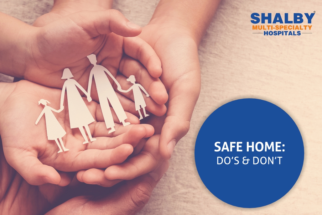 SAFE HOME : DO’S & DON’T - Shalby Multispeciality Hospital