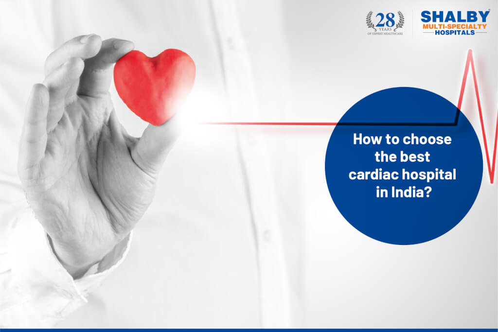 How to choose the best cardiac hospital in India? - Shalby Hospital