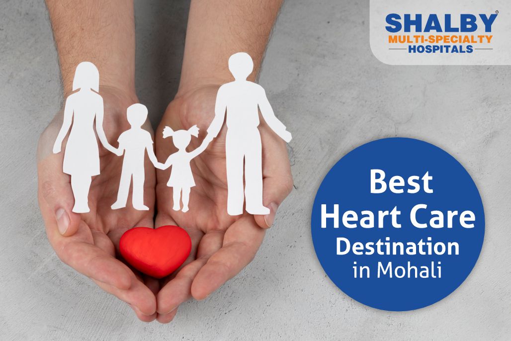 Why Shalby Hospital is the Best Heart Care Destination in Mohali ...
