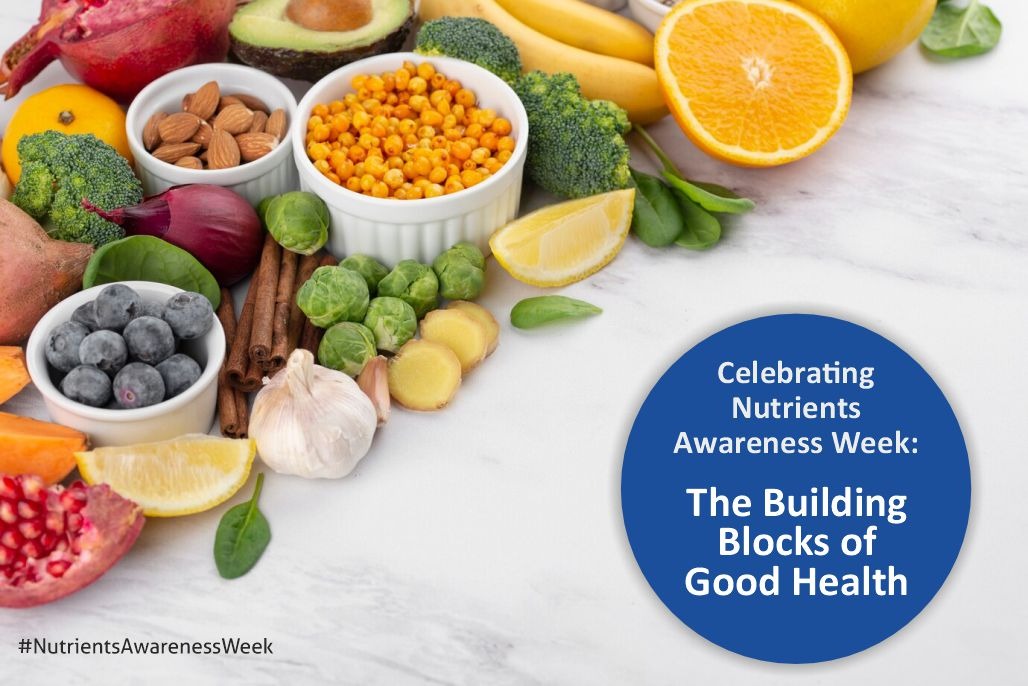 Celebrating Nutrients Awareness Week: The Building Blocks of Good ...