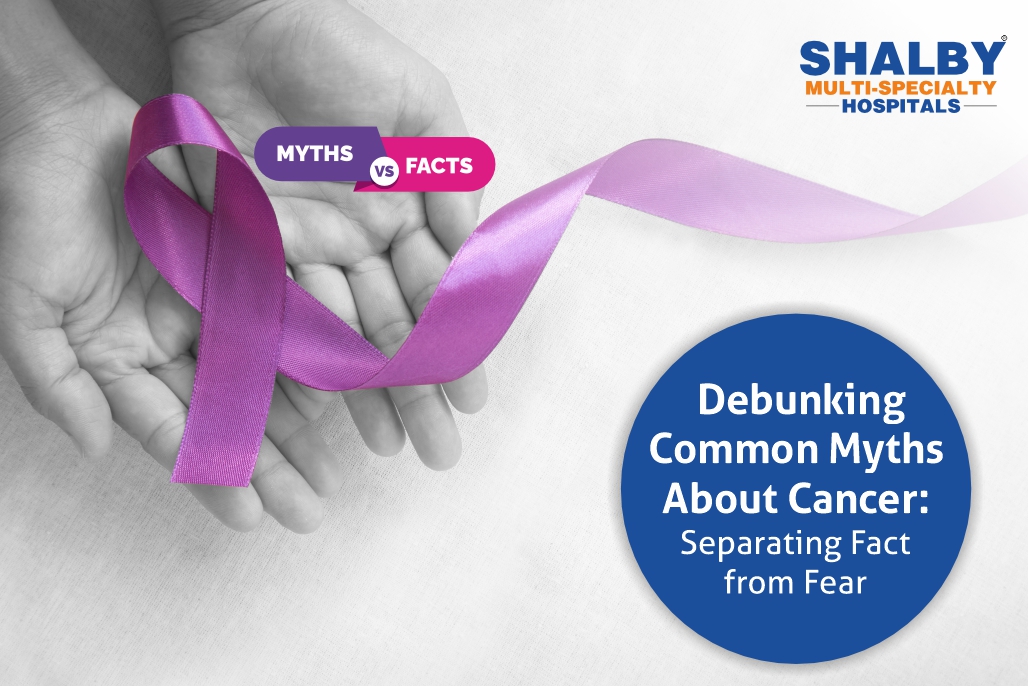 Debunking Common Myths About Cancer: Separating Fact from Fear - Shalby ...