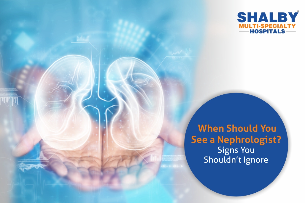 When Should You See a Nephrologist? Signs You Shouldn’t Ignore - Shalby ...