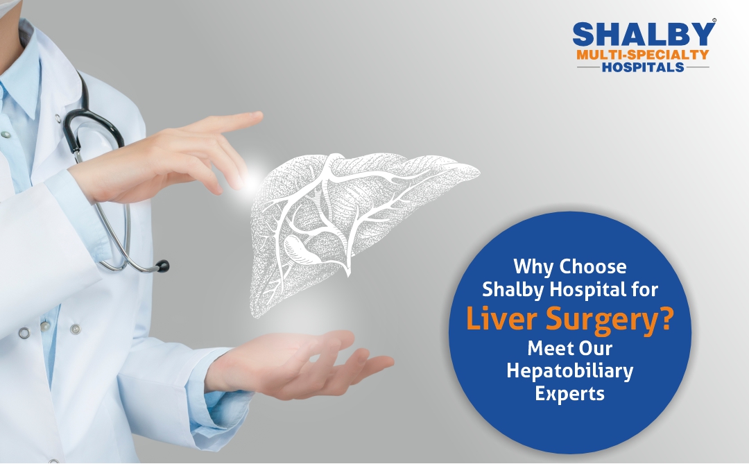 Why Choose Shalby Hospital for Liver Surgery? Meet Our Experts