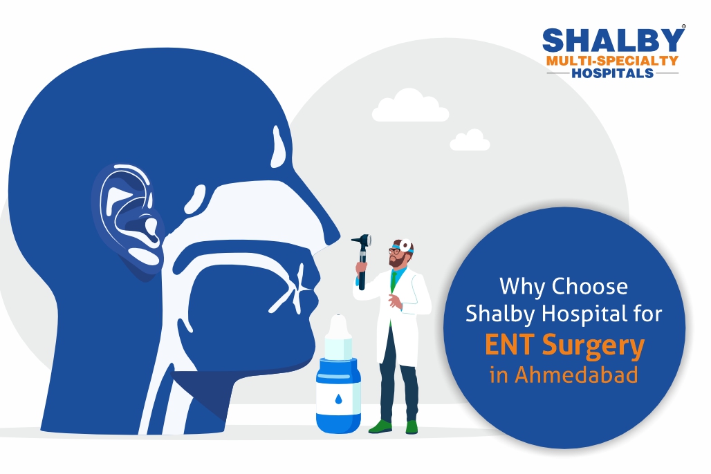 Why Choose Shalby Hospital for ENT Surgery in Ahmedabad, Gujarat